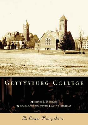 "Gettysburg College" by Michael J. Birkner and David T. Crumplar